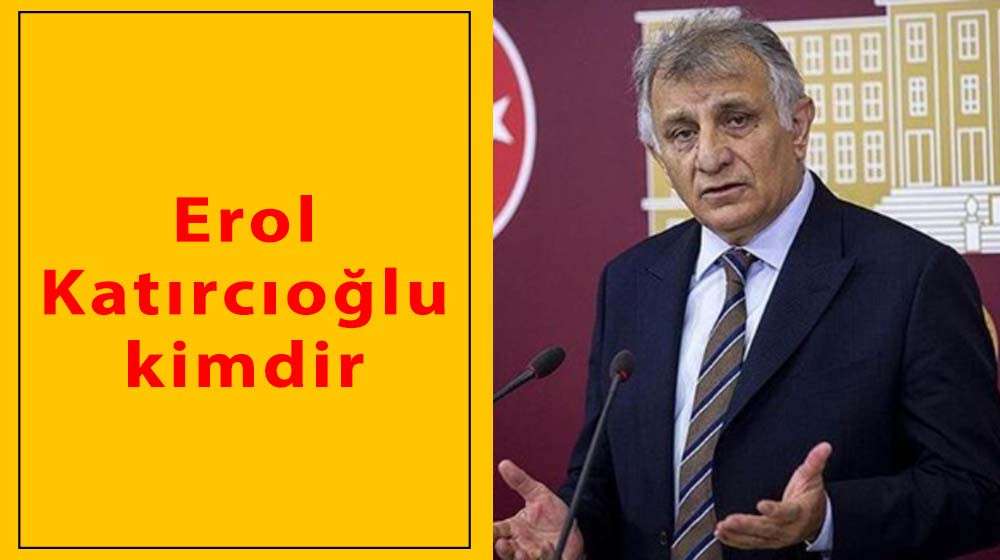 Erol Katırcıoğlu Kimdir?