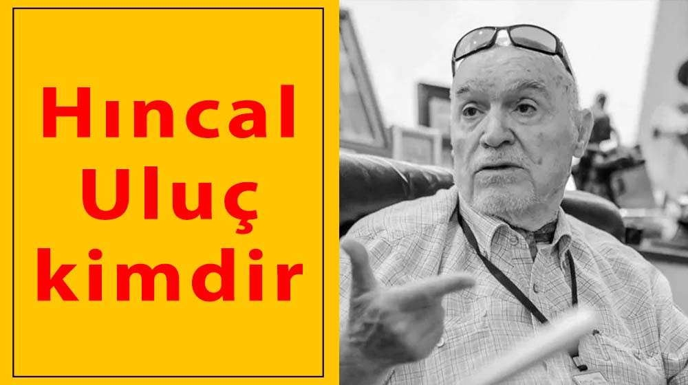 Hıncal Uluç Kimdir