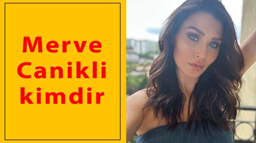 Merve Canikli Kimdir, Nerelidir? Merve Canikli Hayatı ve Biyografisi